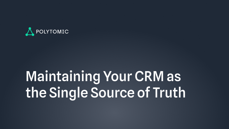 Maintaining Your CRM as the Single Source of Truth